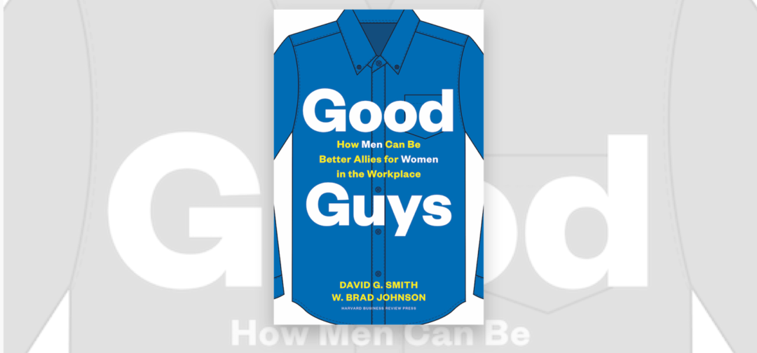 Good Guys: How Men Can Be Better Allies for Women in the Workplace ...