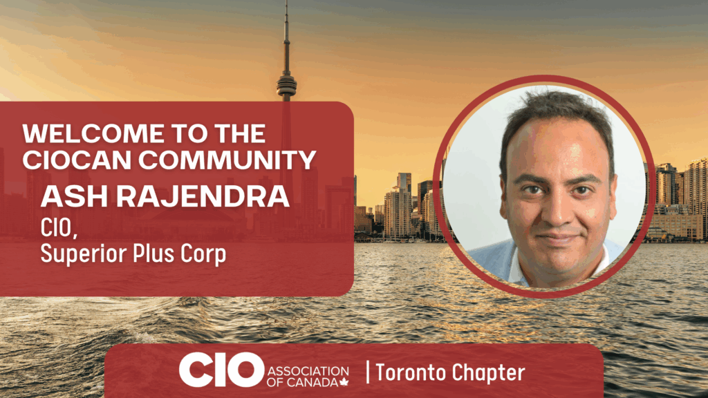 Welcome, Ash Rajendra - CIO Association of Canada